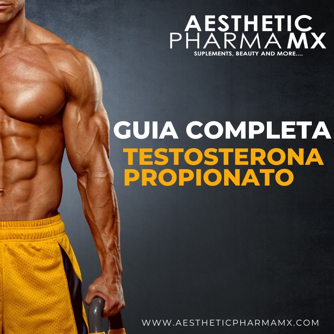 GUIA COMPLETA TESTOSTERONA PROPIONATO – Aesthetic Pharma México